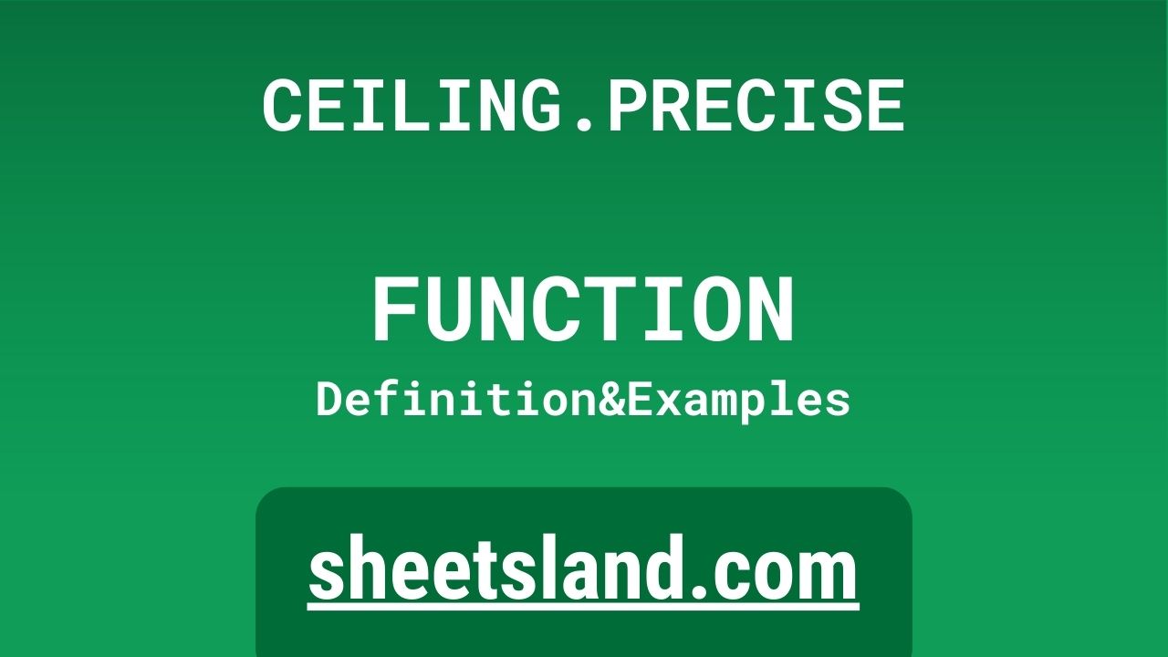 CEILING.PRECISE Function: Definition, Formula Examples and Usage CEILING.PRECISE Function: Definition, Formula Examples and Usage