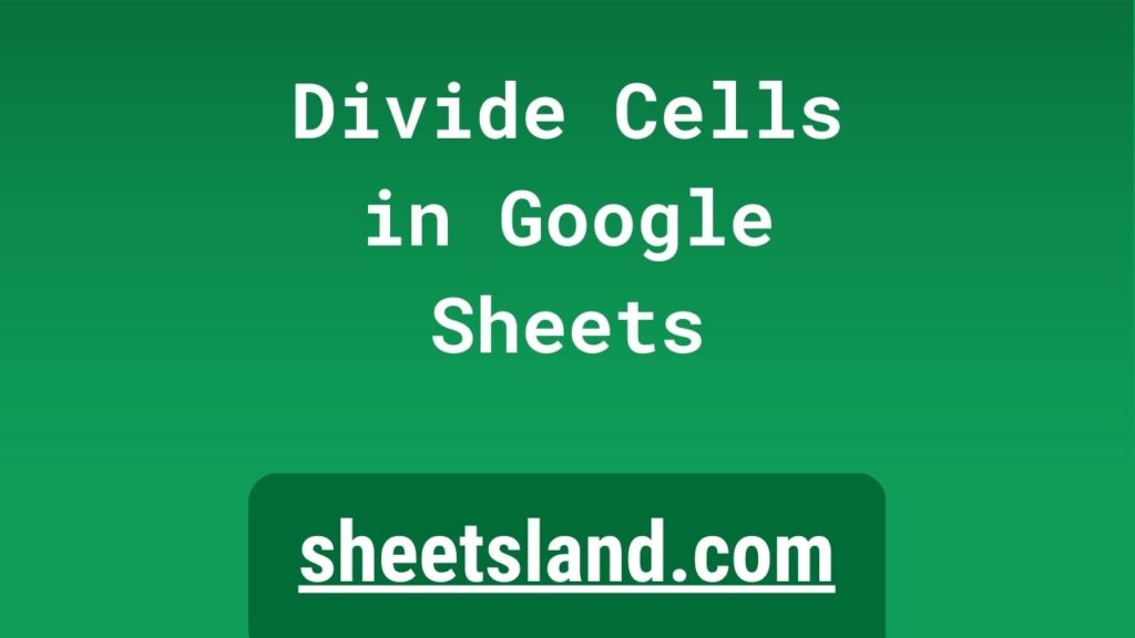 Divide Cells In Google Sheets A Step By Step Guide